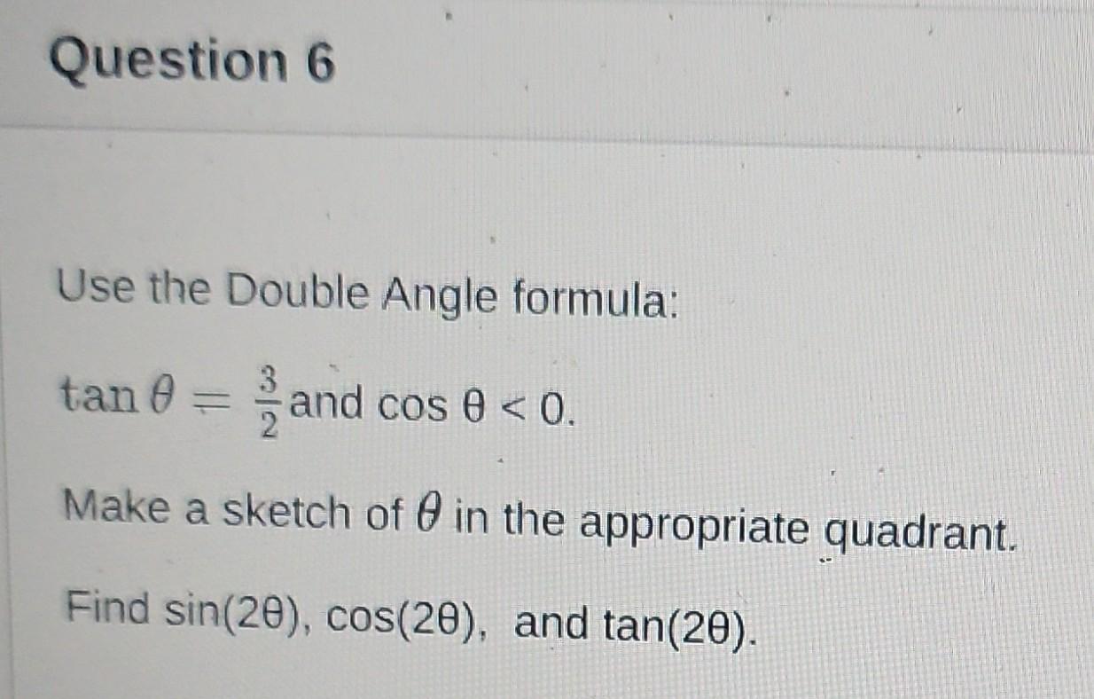 Use the Double Angle formula: tanθ=23 and cosθ