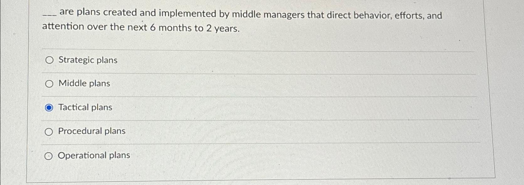 Solved are plans created and implemented by middle managers | Chegg.com