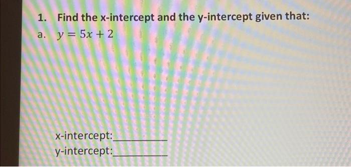 Solved 1. Find the x-intercept and the y-intercept given | Chegg.com