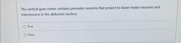 Solved The vertical gaze center contains premotor neurons | Chegg.com