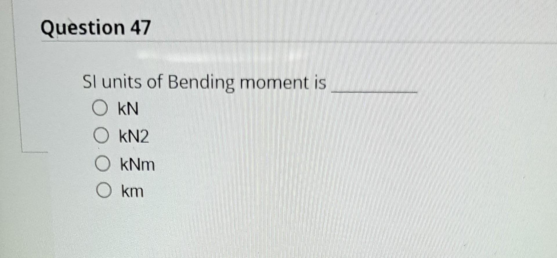 SI units of Bending moment is kN kN2 kNm kmPrincipal | Chegg.com