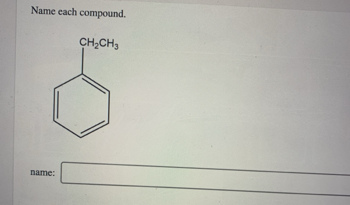 Solved Name each compound. CH2CH3 name: 0 name: CH2 нус | Chegg.com