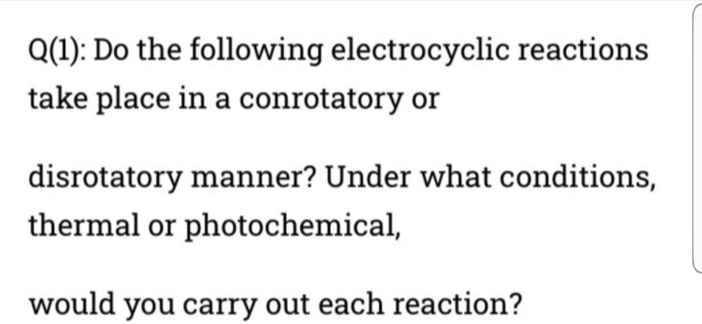 Solved Q(1): Do the following electrocyclic reactions take | Chegg.com