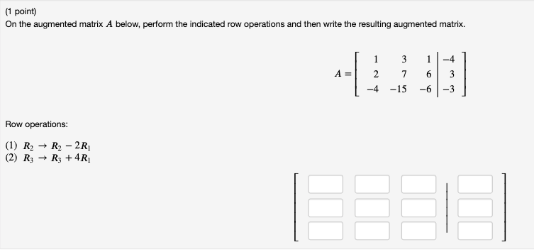 Solved (1 ﻿point)On the augmented matrix A below, perform | Chegg.com