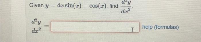 Solved Given y=4xsin(x)−cos(x), find dx2d2y dx2d2y= help | Chegg.com