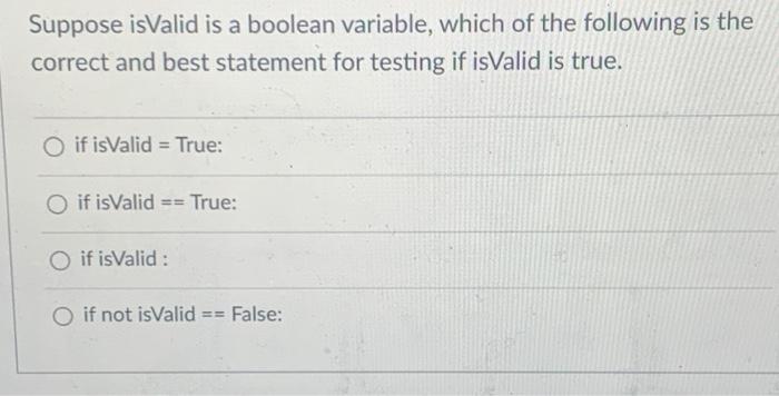 Solved Suppose isValid is a boolean variable, which of the | Chegg.com