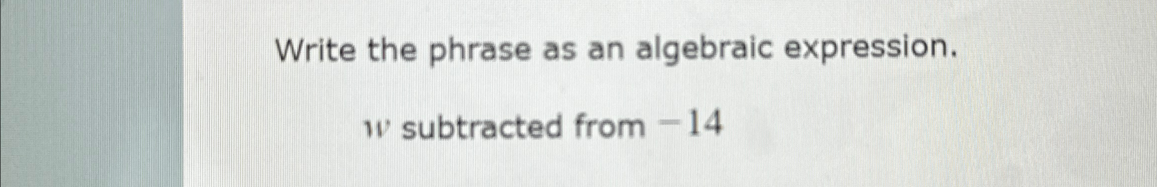 Solved Write the phrase as an algebraic expression.w | Chegg.com