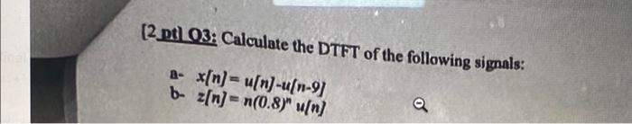 Solved (2 pt) 03: Calculate the DTFT of the following | Chegg.com