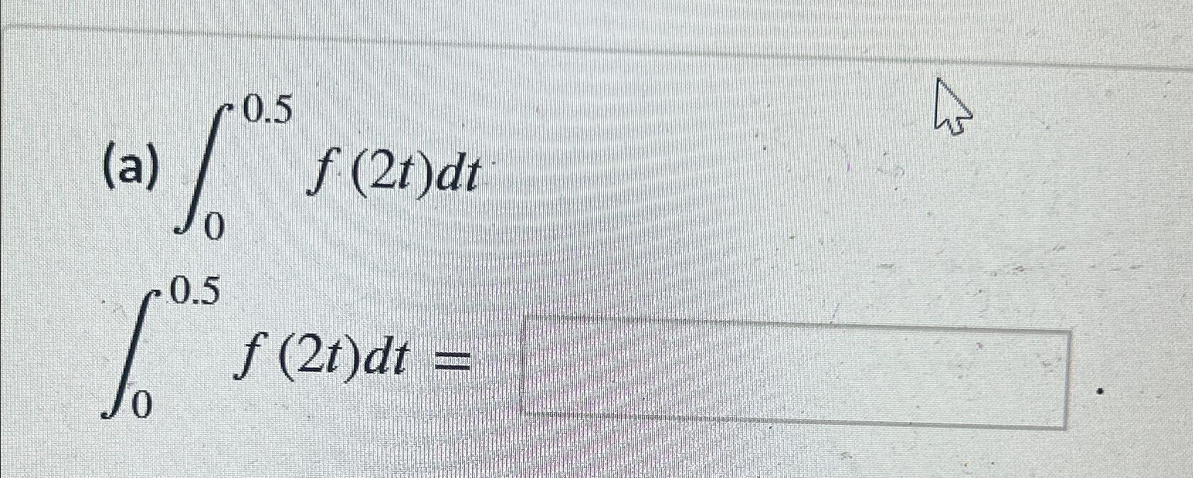 Solved (a) ∫00.5f(2t)dt∫00.5f(2t)dt= | Chegg.com