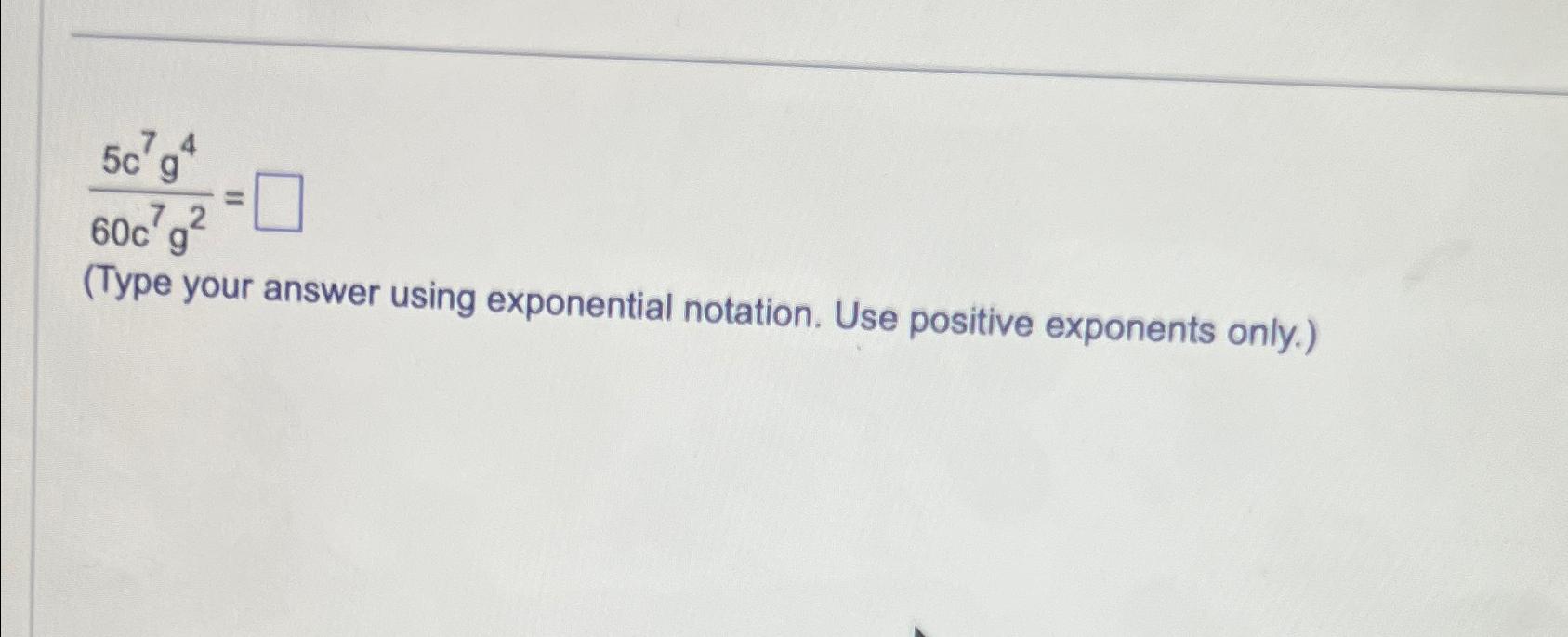 Solved 5c7g460c7g2=(Type your answer using exponential | Chegg.com