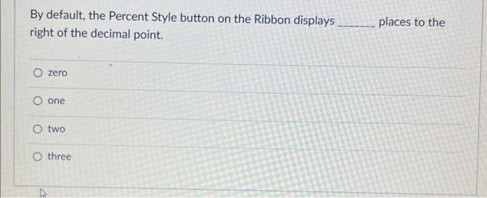 Solved By default, the Percent Style button on the Ribbon | Chegg.com