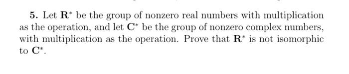Solved 5. Let R* be the group of nonzero real numbers with | Chegg.com