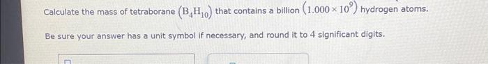 Solved Calculate the mass of tetraborane (B4H10) that | Chegg.com
