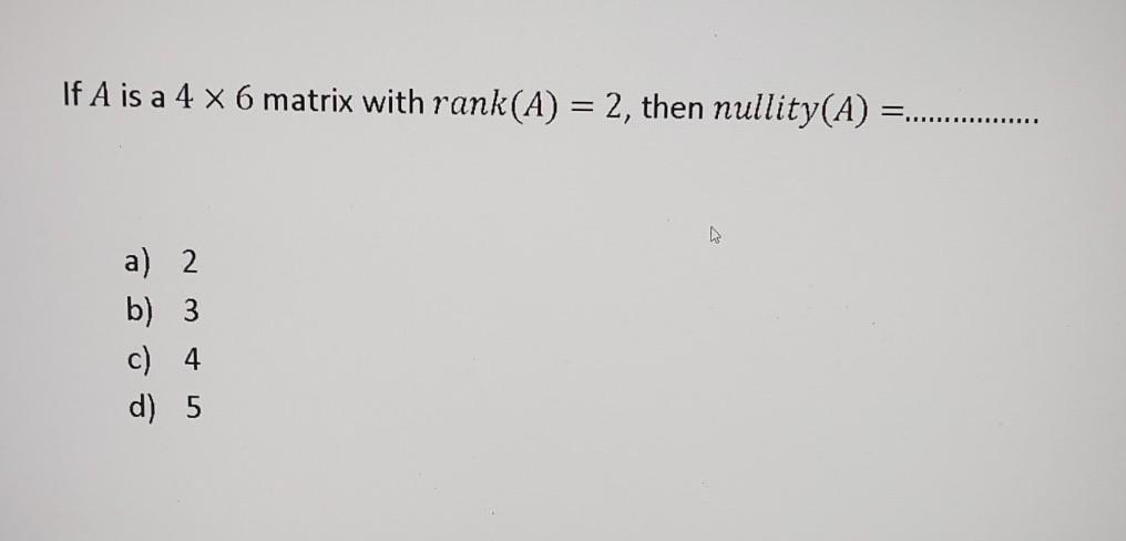 Solved If A is a 4 x 6 matrix with rank(A) = 2, then | Chegg.com