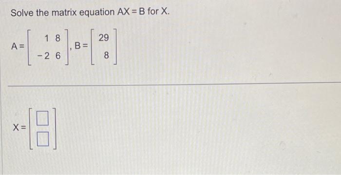 Solved Solve the matrix equation AX=B for X. | Chegg.com