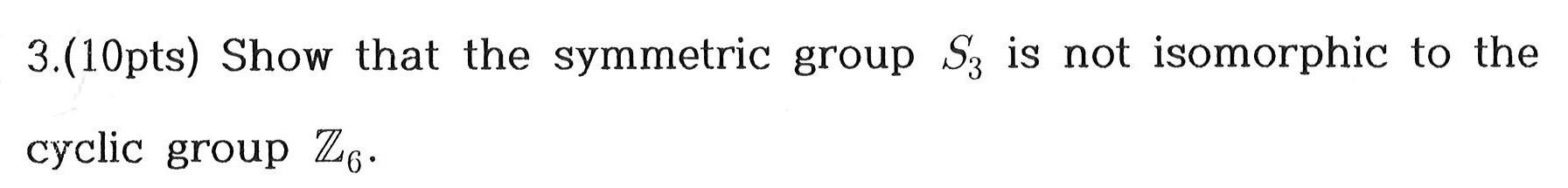 Solved 3 10pts Show That The Symmetric Group S3 Is Not