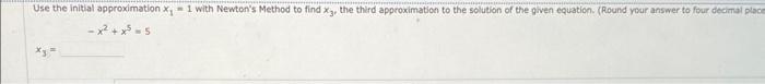 Solved Use the initial approximation x1=1 with Newton's | Chegg.com