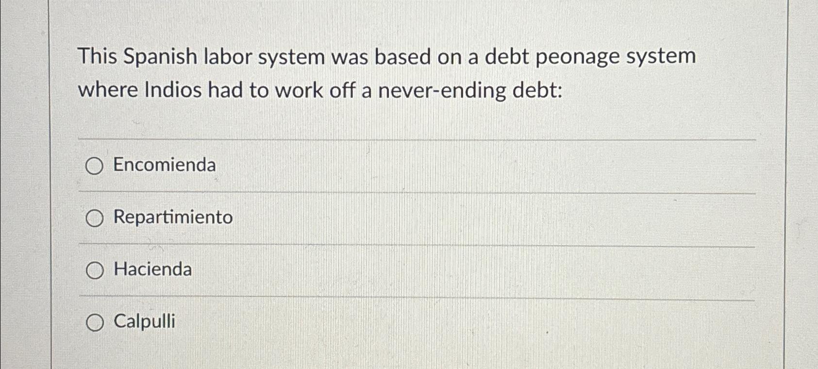 Solved This Spanish labor system was based on a debt peonage | Chegg.com