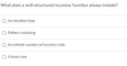 Solved What does a well-structured recursive function always | Chegg.com