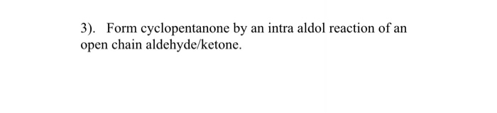 Solved 3). Form cyclopentanone by an intra aldol reaction of | Chegg.com