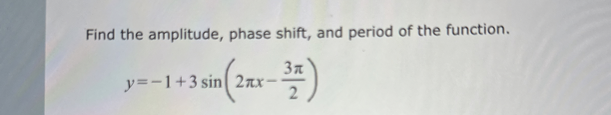 Solved Find the amplitude, phase shift, and period of the | Chegg.com