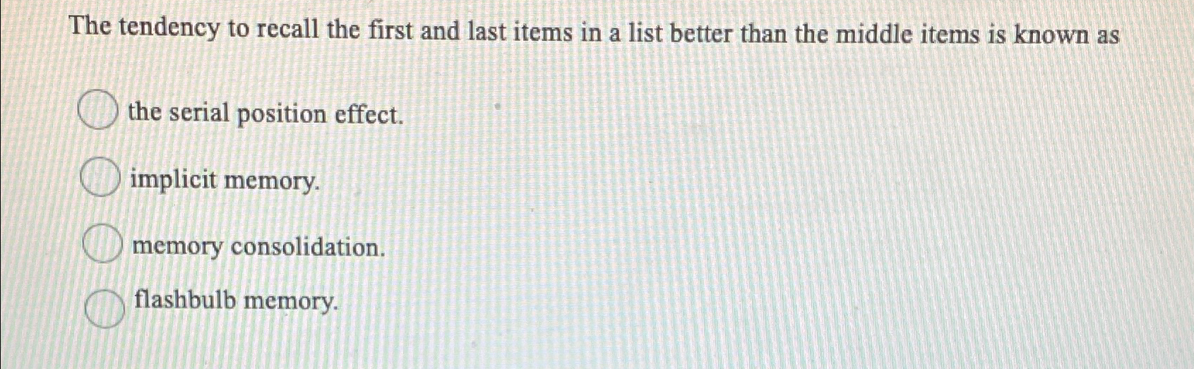 Solved The tendency to recall the first and last items in a | Chegg.com