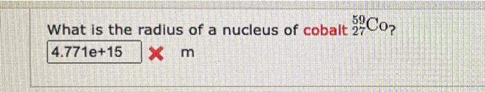 Solved 59 What is the radius of a nucleus of cobalt 27C0? | Chegg.com