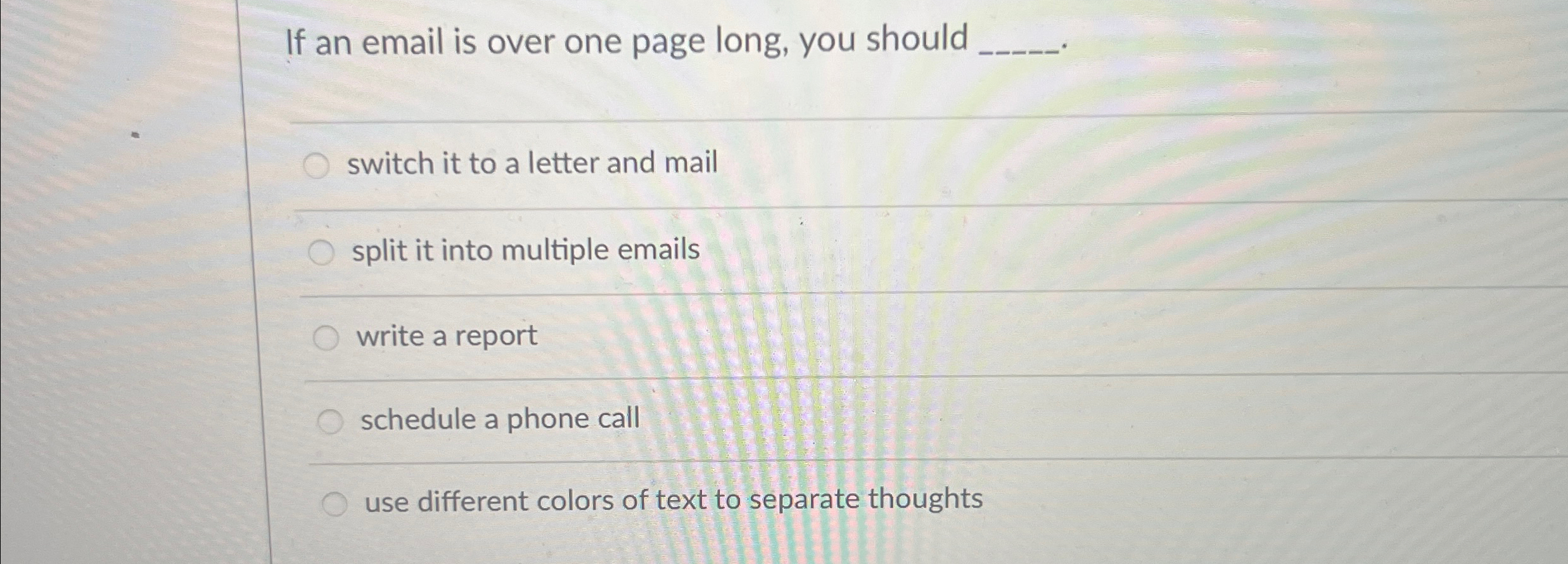 Solved If an email is over one page long, you shouldswitch | Chegg.com