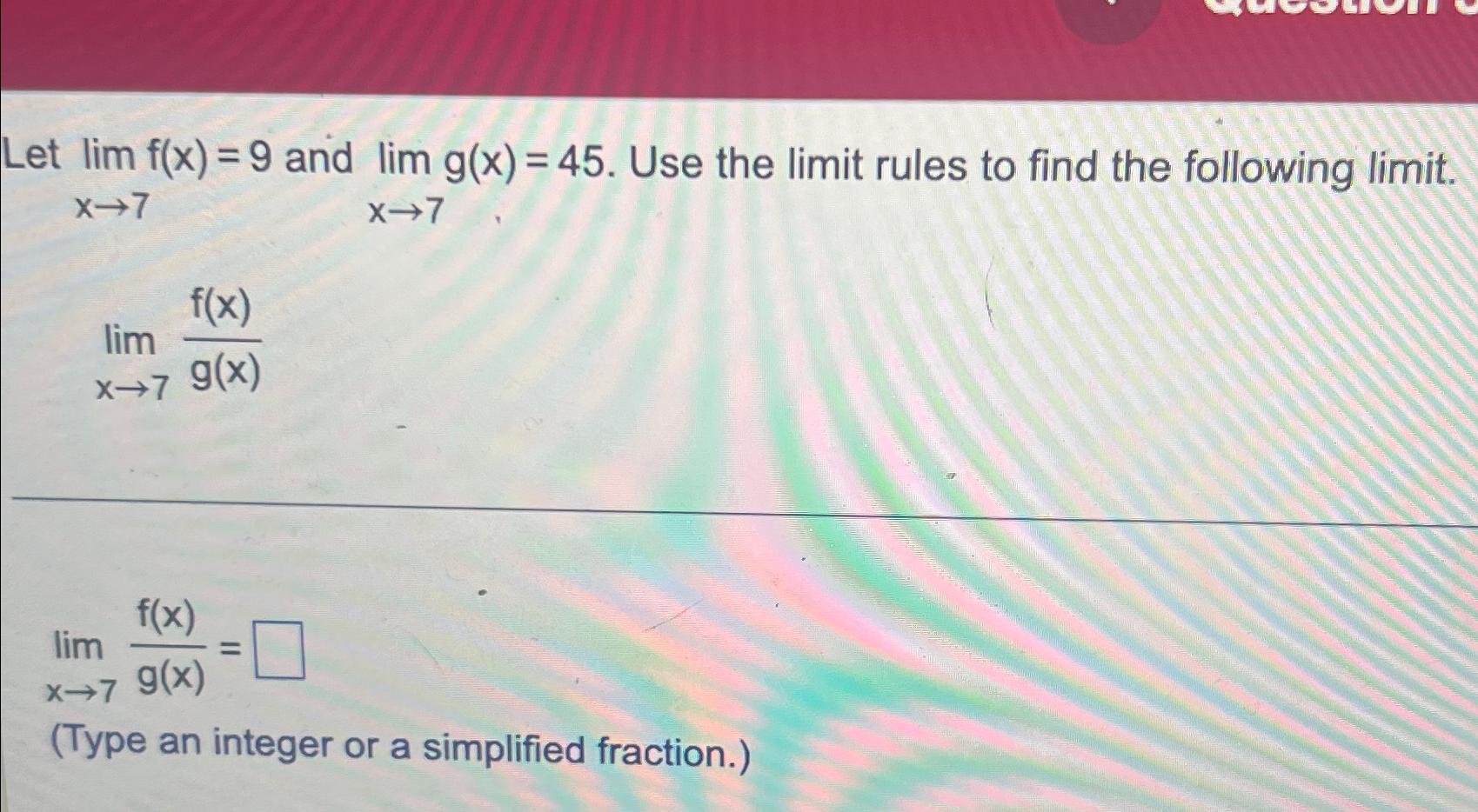 Solved Let limx→7f(x)=9 ﻿and limx→7g(x)=45. ﻿Use the limit | Chegg.com