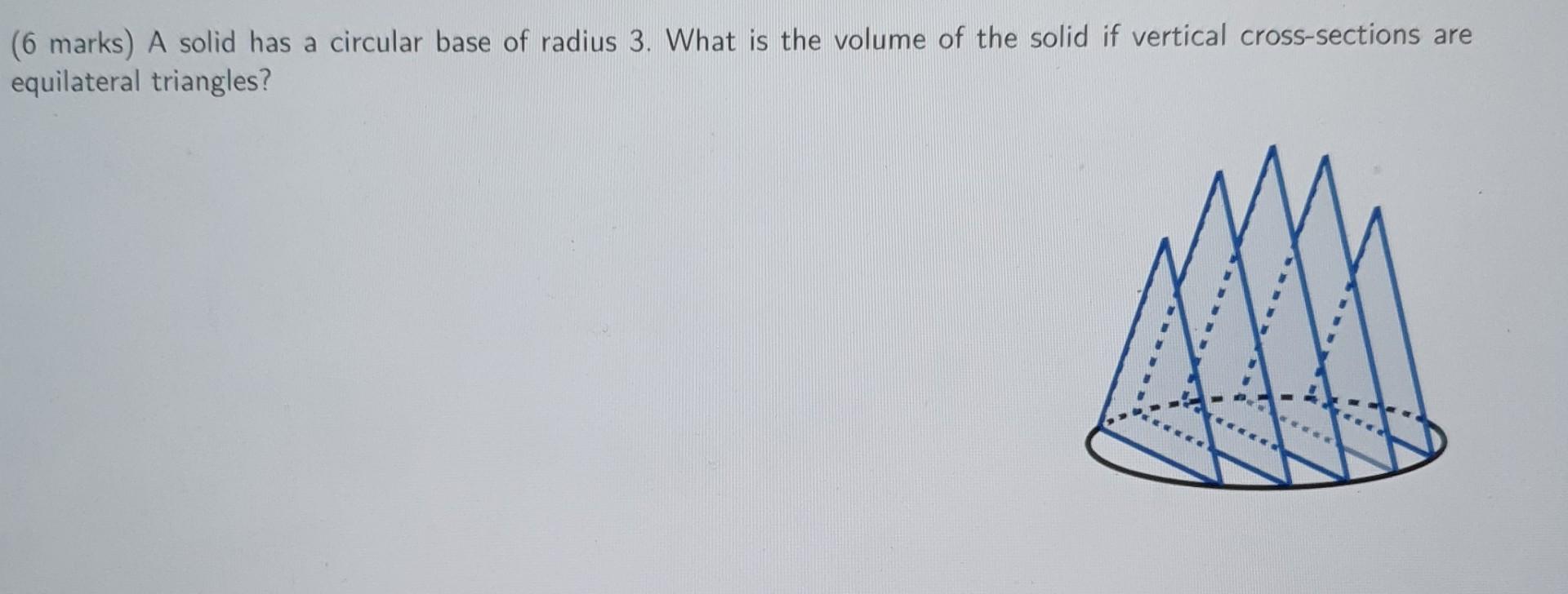Solved (6 marks) A solid has a circular base of radius 3. | Chegg.com