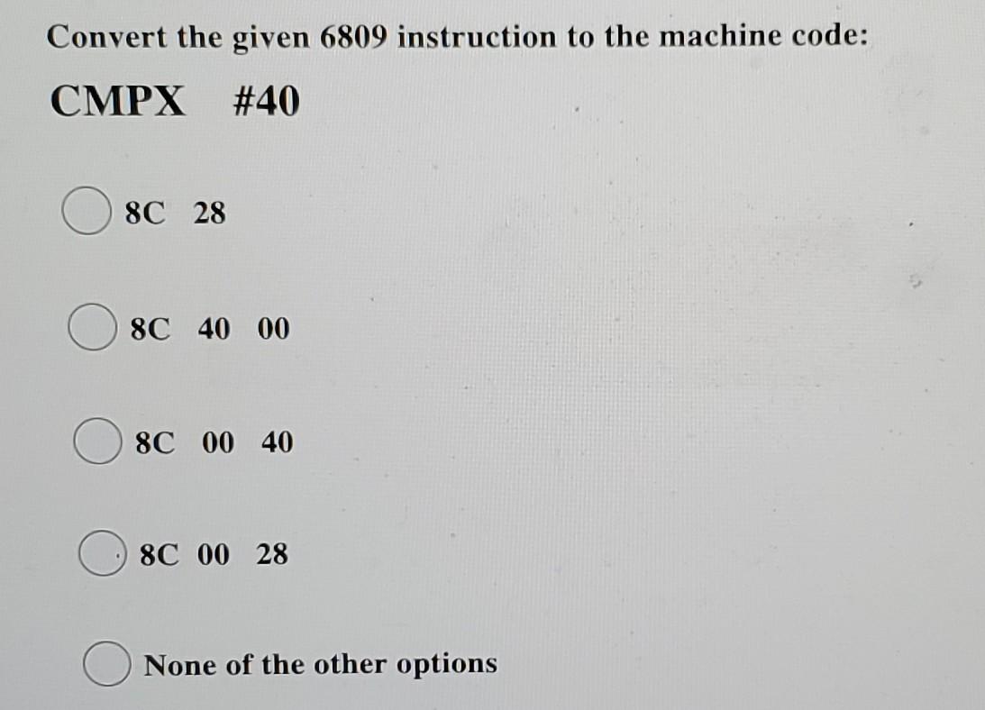 Solved Convert the given 6809 instruction to the machine | Chegg.com