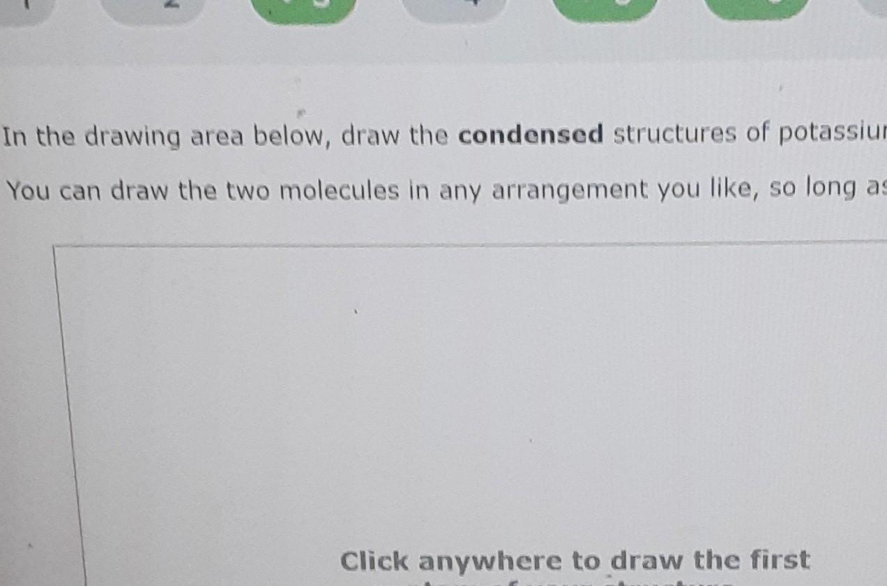 Solved draw the condensed structures of potassium butyrate | Chegg.com