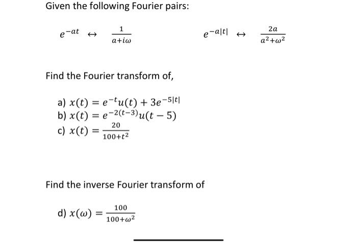Solved Given the following Fourier pairs: | Chegg.com