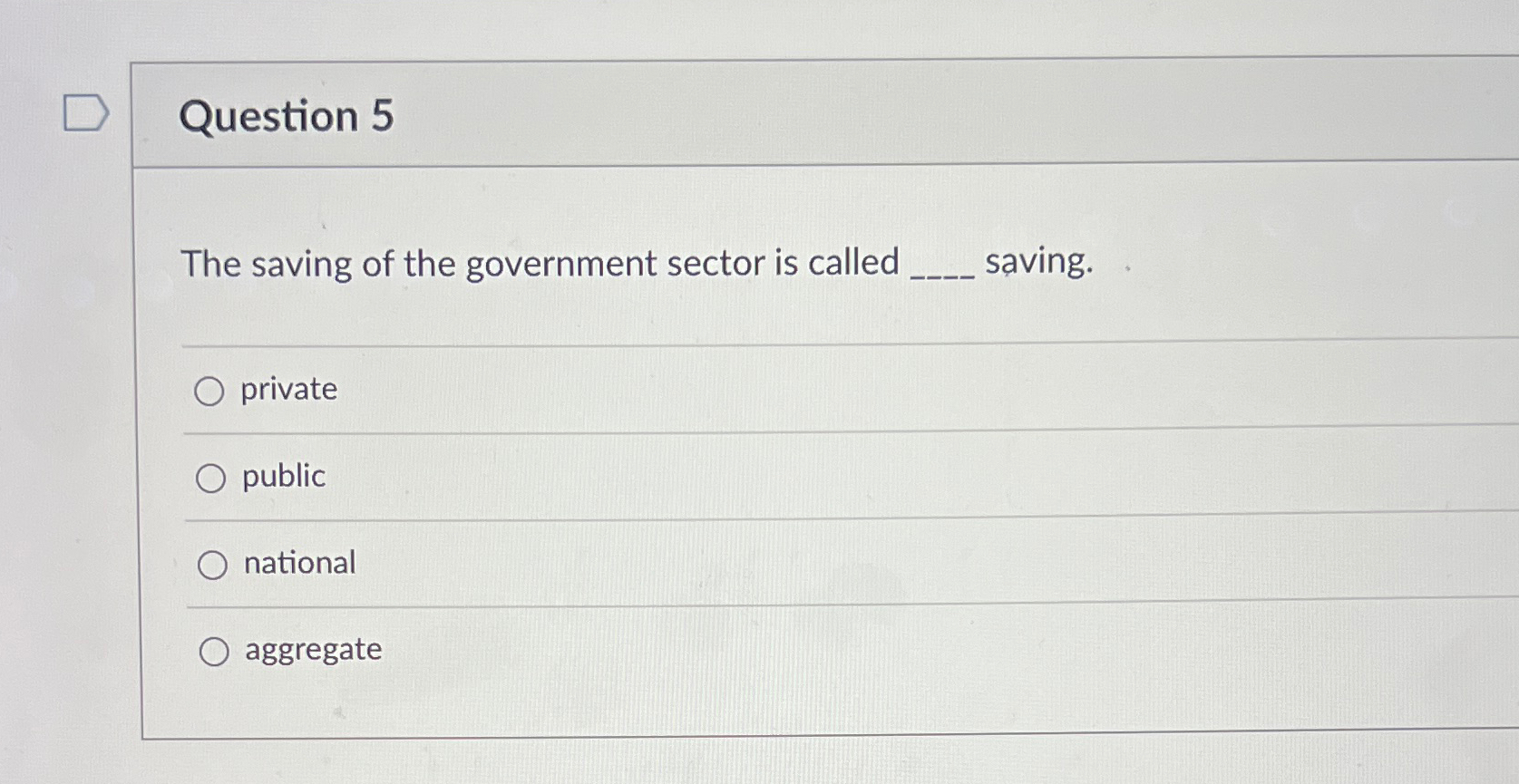 Solved Question 5The saving of the government sector is | Chegg.com