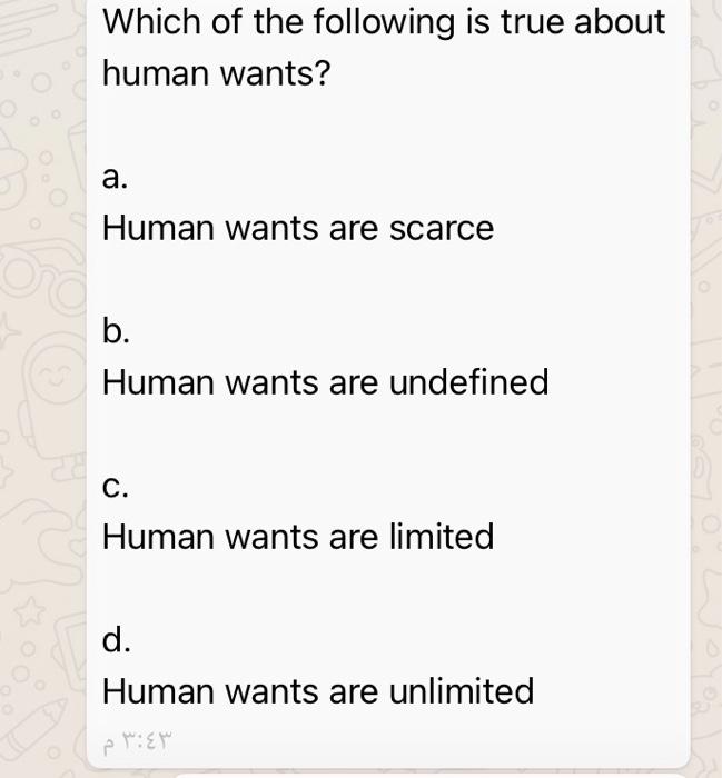 Solved Which of the following is true about human wants? a. | Chegg.com