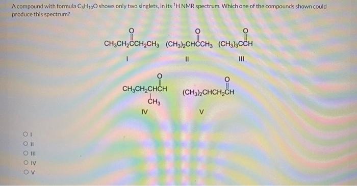Solved A compound with formula C5H10O shows only two | Chegg.com