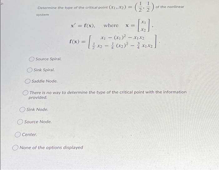 Solved 2 Determine the type of the critical point (x1, x2) = | Chegg.com