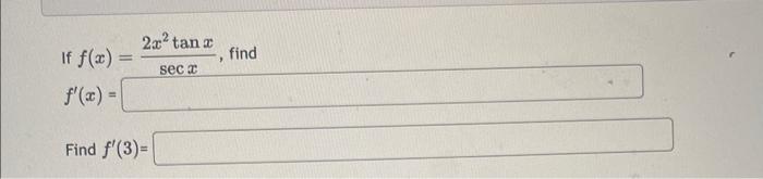 Solved If f(x)=6sinx+12cosx f′(x)= f′(2)=If f(x)=2x2tanx, | Chegg.com