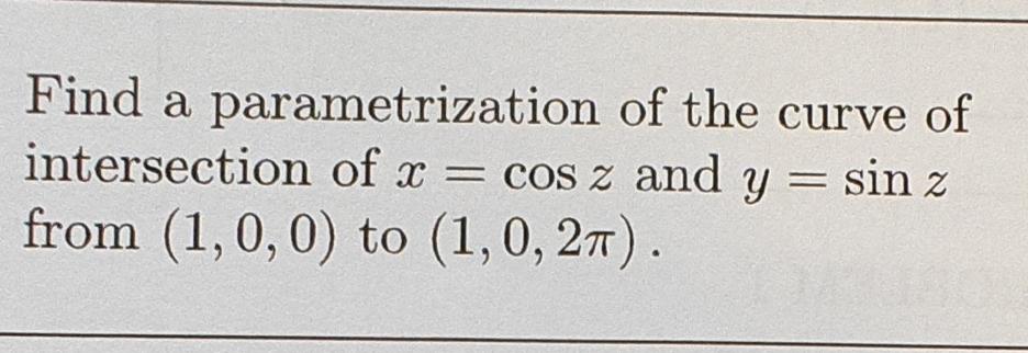 Solved Find a parametrization of the curve of intersection | Chegg.com
