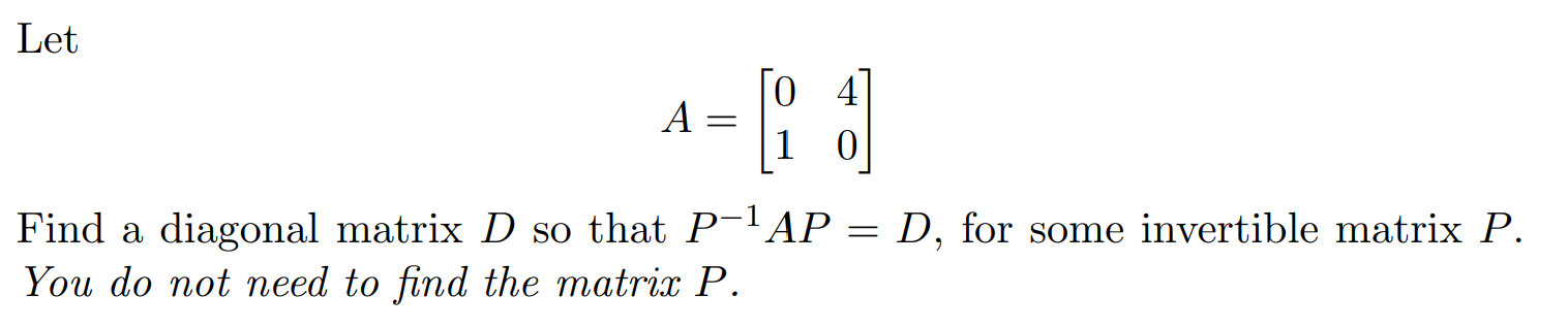 Solved LetA=[0410]Find a diagonal matrix D ﻿so that P-1AP=D, | Chegg.com