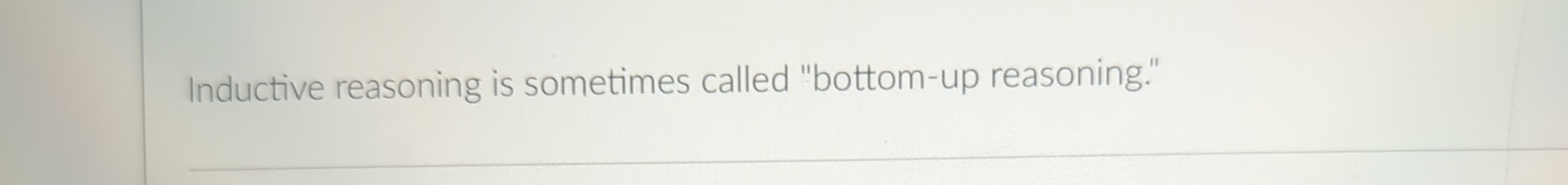 Solved Inductive reasoning is sometimes called "bottom-up | Chegg.com