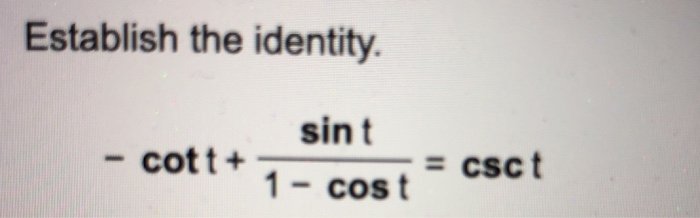 Solved Establish the identity. - cott + sint 1 - cost = csct | Chegg.com