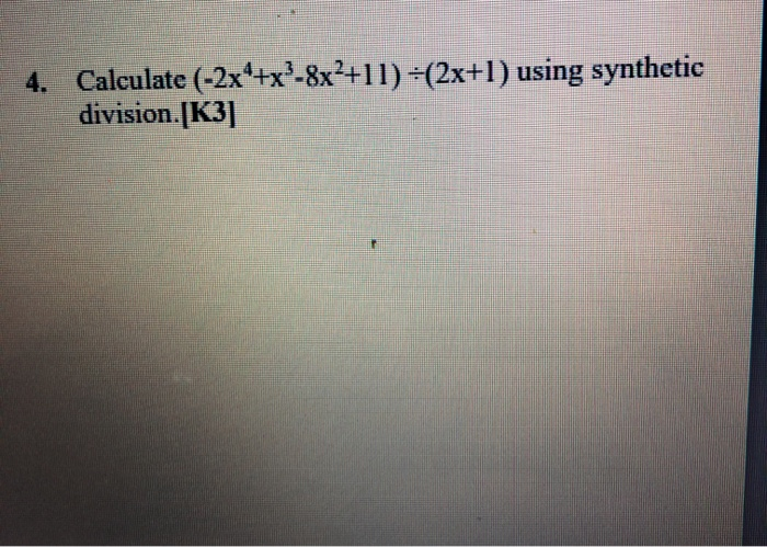 Solved 4. Calculate (-2x4+x?-8x²+11) = (2x+1) using | Chegg.com