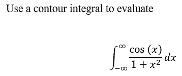 Solved Use a contour integral to evaluate∫-∞∞cos(x)1+x2dx | Chegg.com