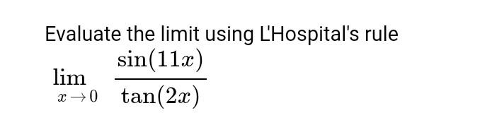 Solved Evaluate the limit using L'Hospital's rule sin(11x) | Chegg.com