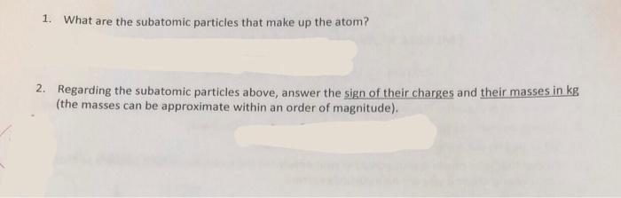 Solved 1. What are the subatomic particles that make up the | Chegg.com