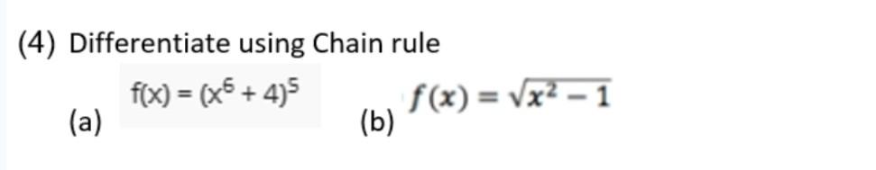 Solved (4) Differentiate using Chain rule (a) f(x)=(x6+4)5 | Chegg.com