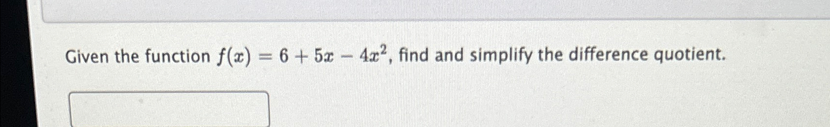 Solved Given the function f(x)=6+5x-4x2, ﻿find and simplify | Chegg.com