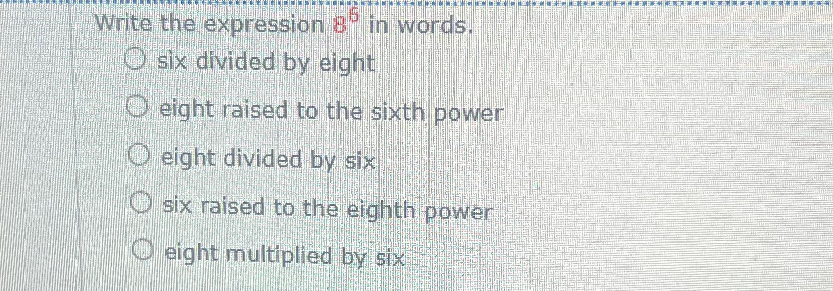Solved Write the expression 86 ﻿in words.six divided by | Chegg.com