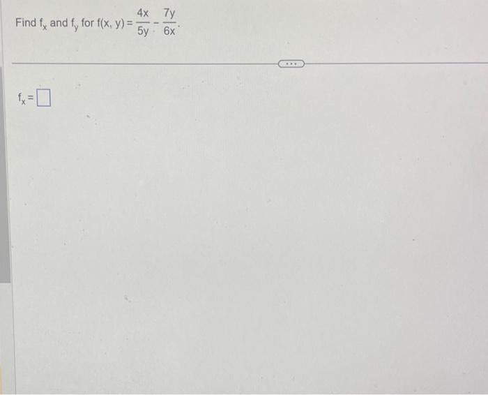 Solved Find fx and fy for f(x,y)=5y4x−6x7y. fx= | Chegg.com